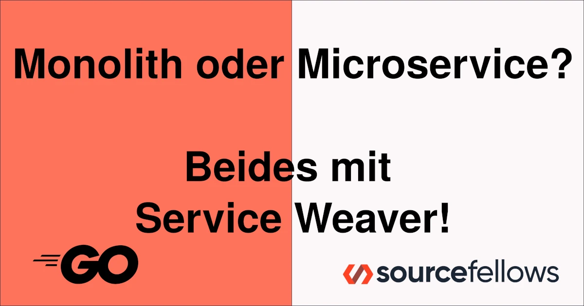 Monolith oder Microservice? Beides mit Go Service Weaver!